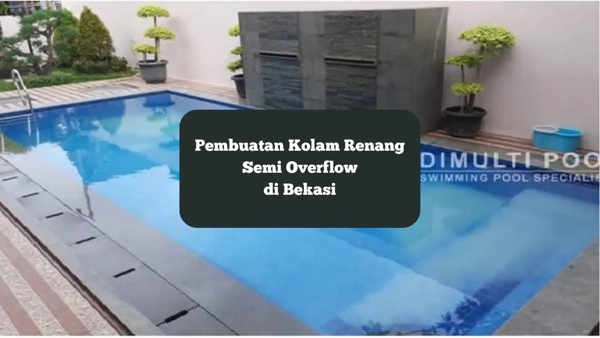 Kolam Renang Semi Overflow di Bekasi, Intip Proses Pembuatannya!
